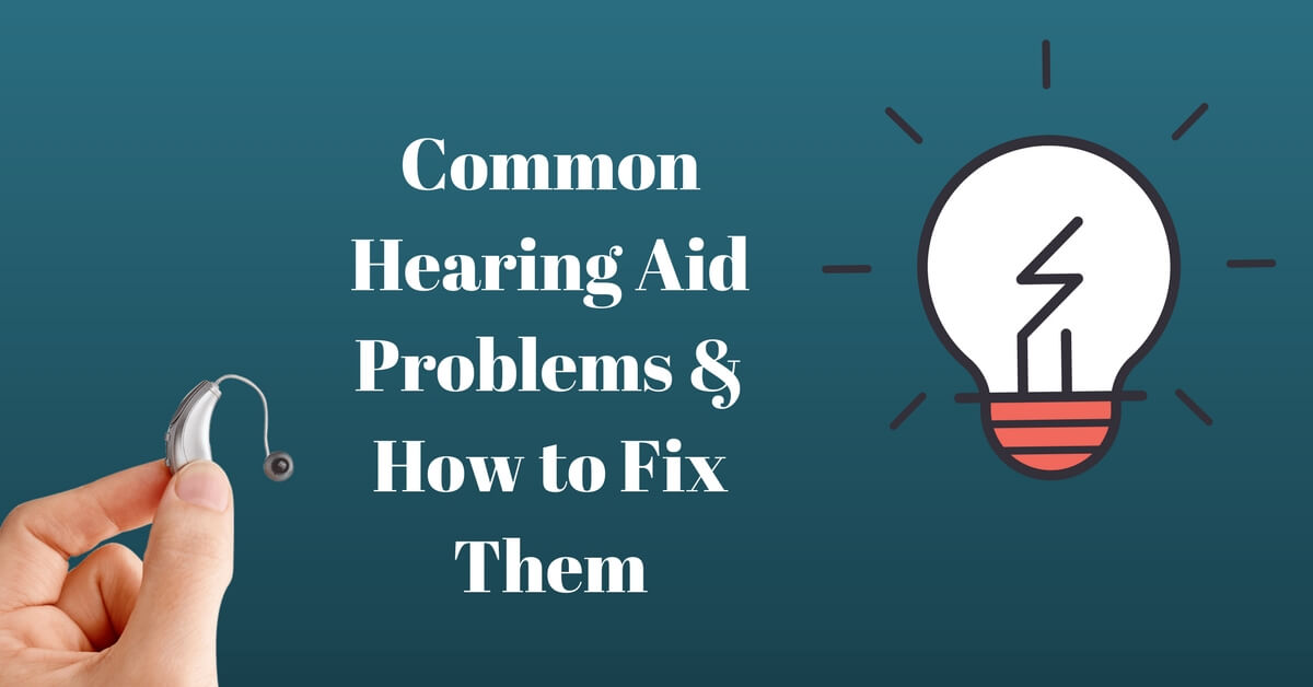 Common Hearing Aid Problems & How to Fix Them | Hearing Health Blog