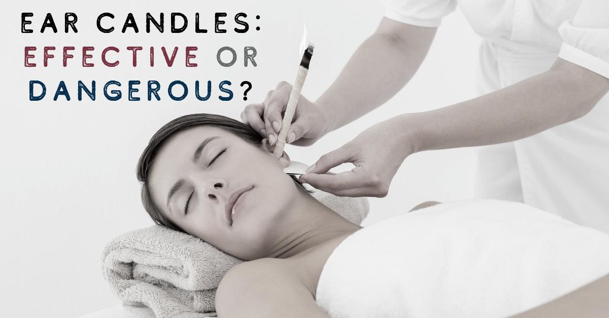 Ear Candles: Effective or Dangerous? | Hearing Health Blog